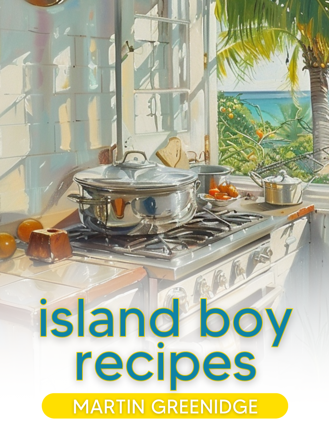 island boy recipes | A Bajan Cookbook by Martin Greenidge - Island Boy ...